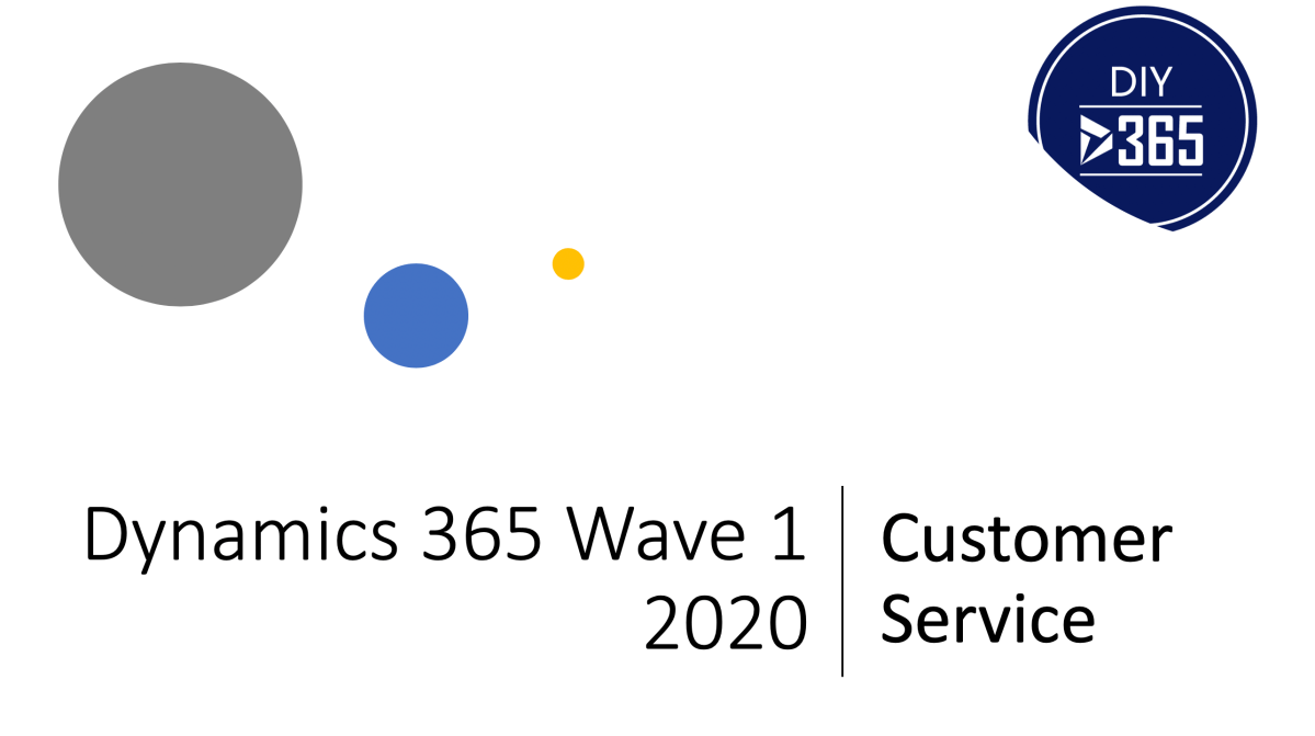 Dynamics 365 Wave 1 2020 Release|Customer Service – DIY D365