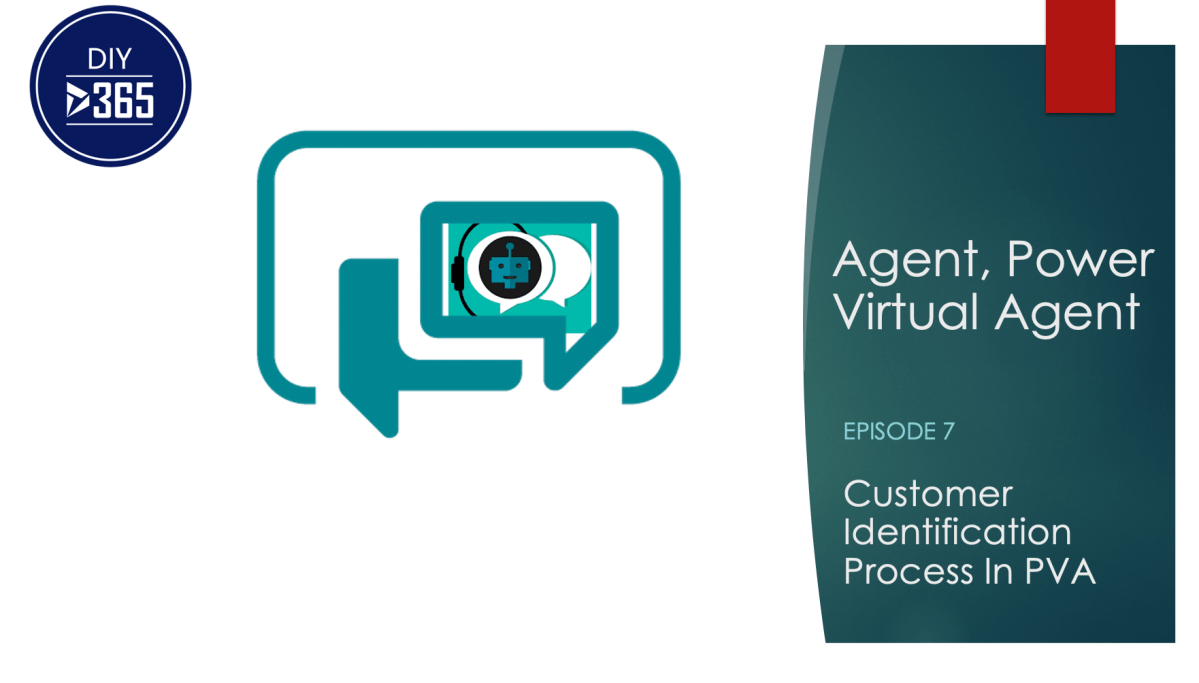 Agent, Power Virtual Agent – Episode 7: Customer Identification Process ...